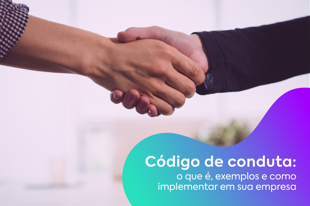 Código De Conduta: O Que É, Exemplos E Como Implementar Em Sua Empresa